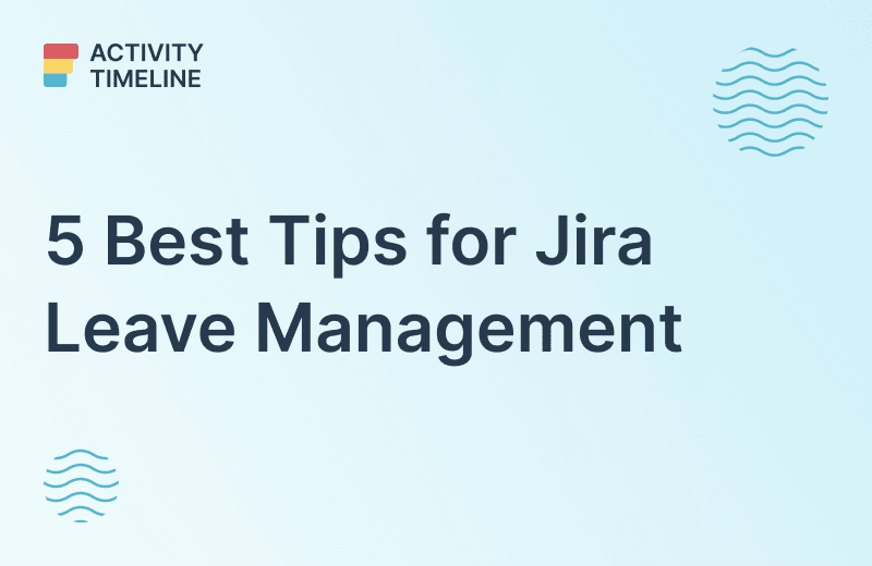 5 Best Tips for Jira Leave Management| ActivityTimeline